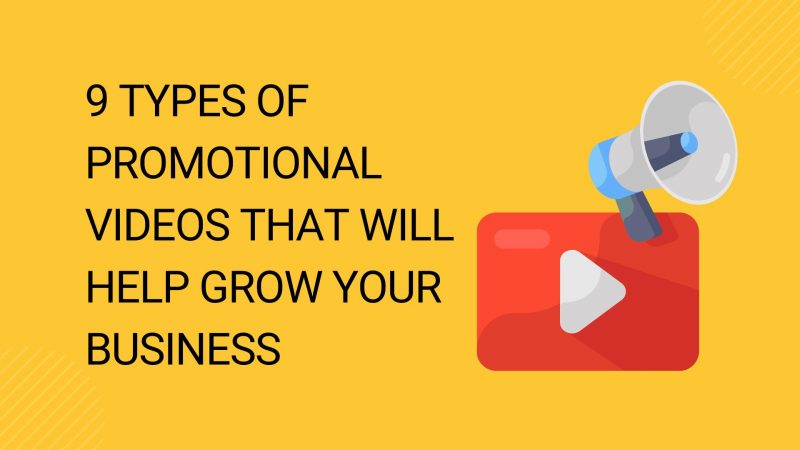 9 Types Of Promotional Videos That Will Help Grow Your Business