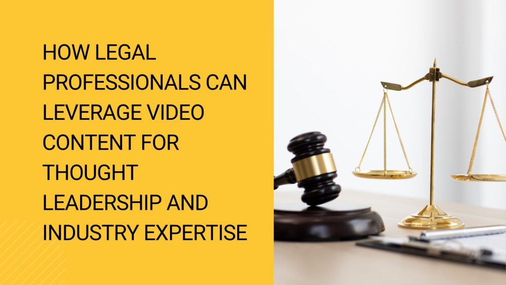 How legal professionals can leverage video content for thought ...