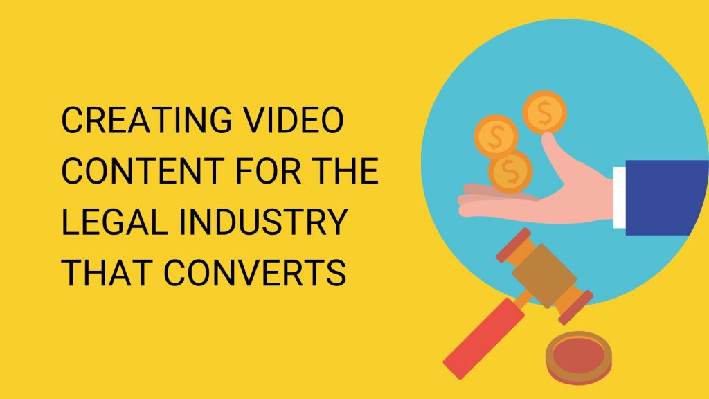 Creating Video Content For The Legal Industry That Converts